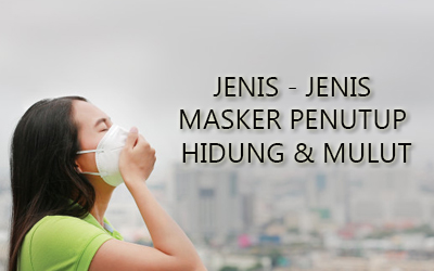 Jenis - Jenis Masker Penutup Hidung Dan Mulut » Hi Steel